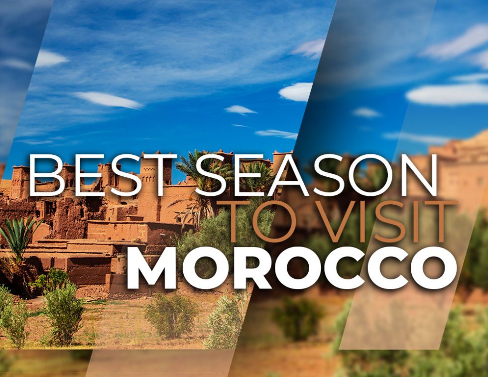 MOROCCO GUIDE: THE BEST SEASON TO VISIT MOROCCO! - Prime Morocco Tours